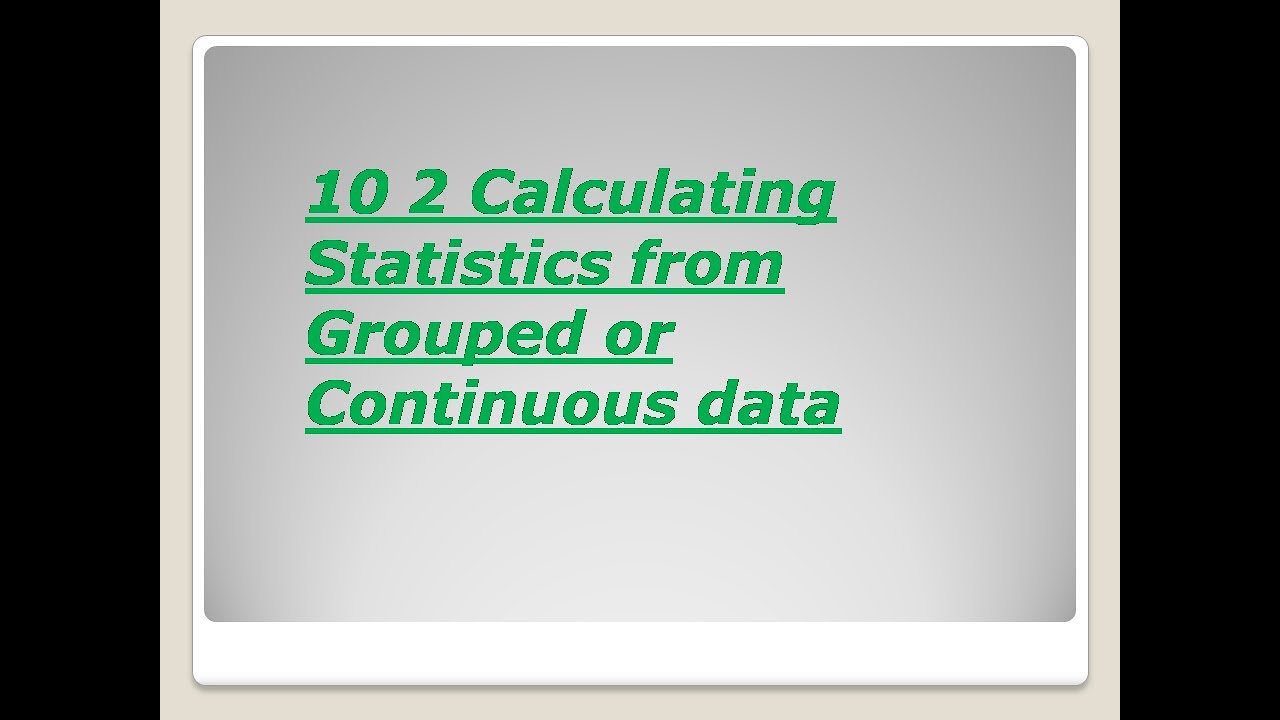 10 2 Calculating statistics from grouped or continuous data - YouTube