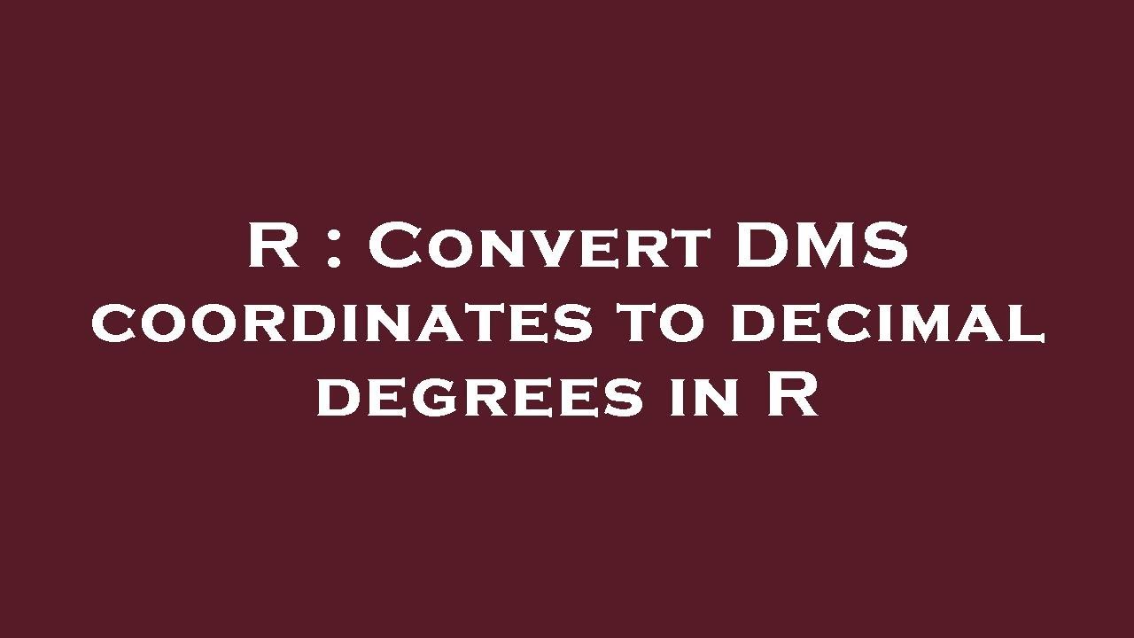 R Convert DMS Coordinates To Decimal Degrees In R YouTube r-convert-dms-coordinates-to-decimal-degrees-in-r-youtube