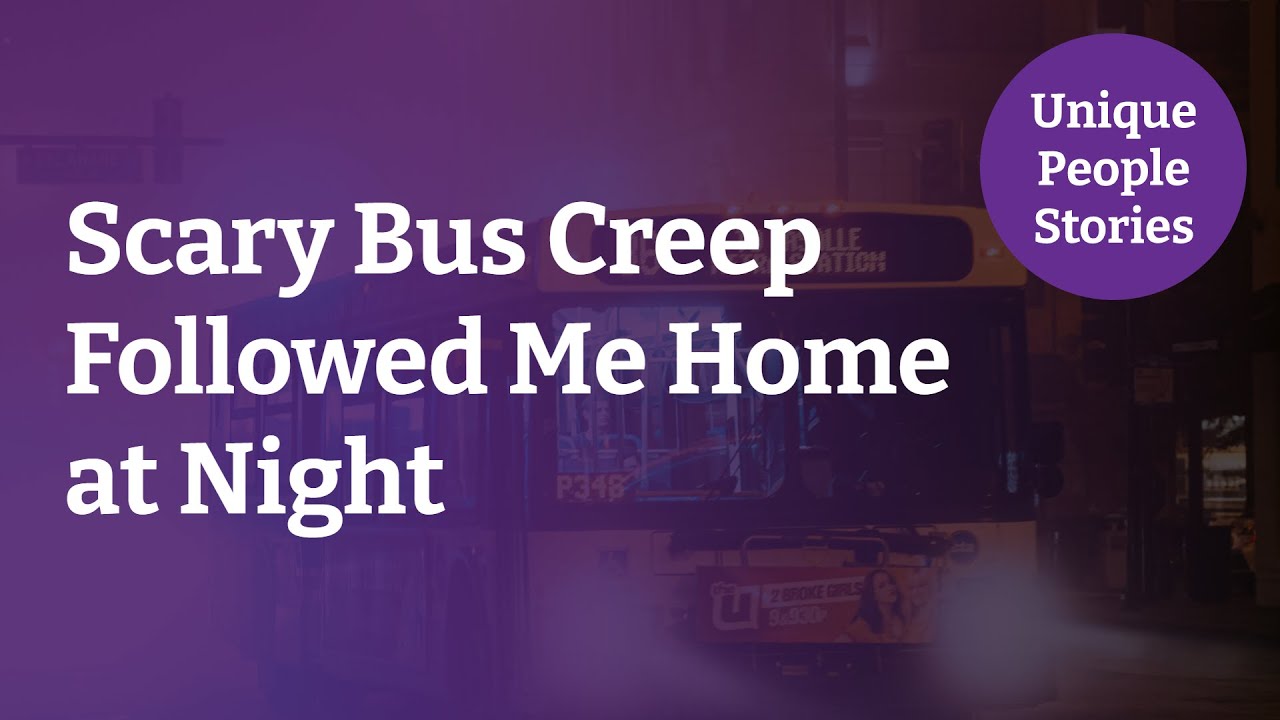Scary bus creep followed me home at night - YouTube