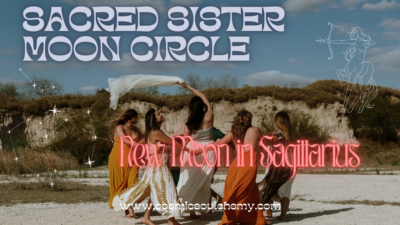 Sacred Sister Moon Circle New Moon in Sagittarius - YouTube