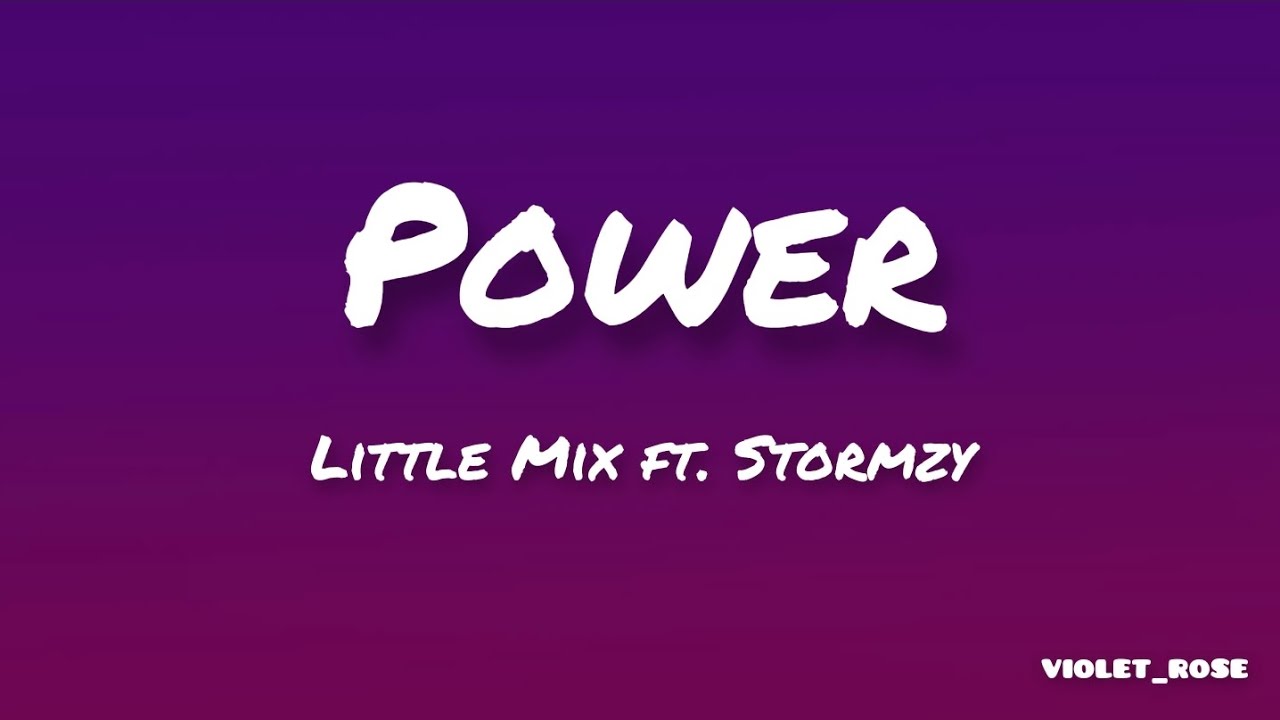 Power- little mix, ft.Stormzy (Lyrics) "You're the man but I got the ...