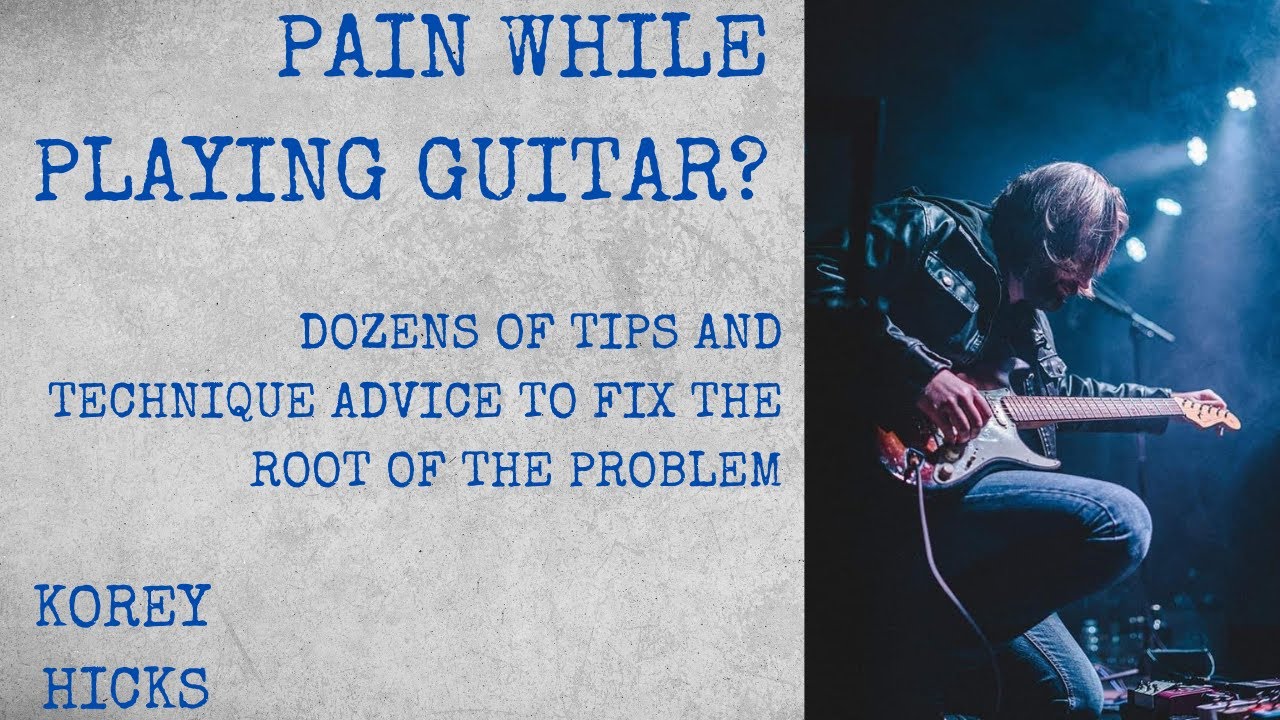 Pain While Playing Guitar | Dozens of Tips and Technique Advice to Fix the Root of the Problem ...