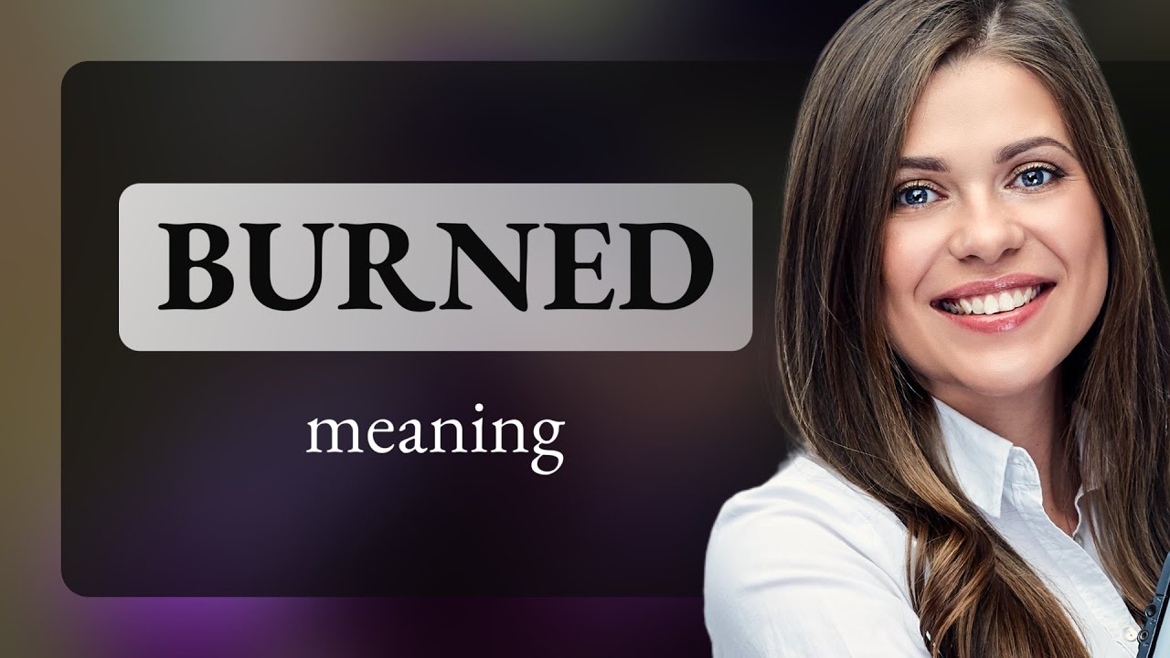 Burned Meaning Of BURNED YouTube burned-meaning-of-burned-youtube