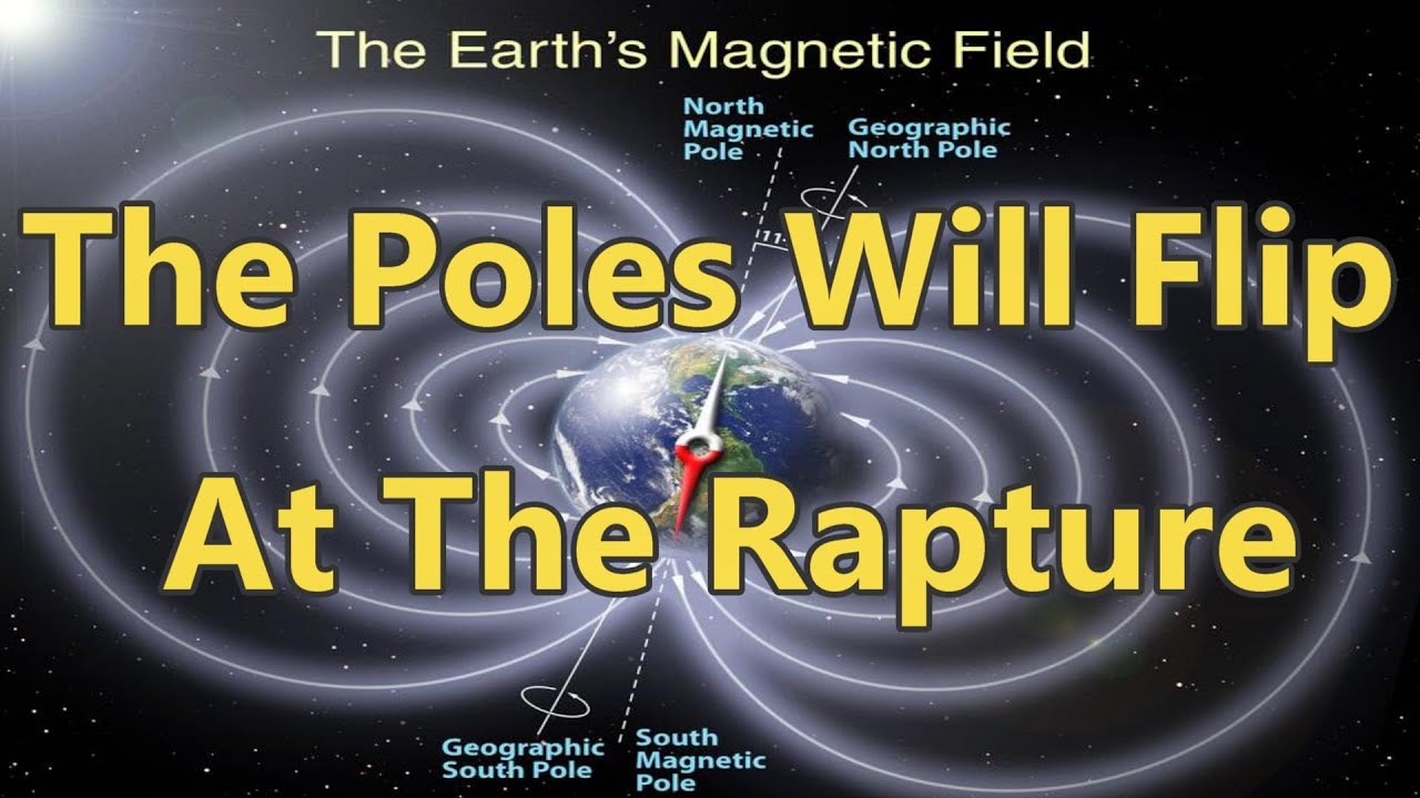 Earth's Magnetic Poles Will Flip At The Rapture! (The Day The Son of ...
