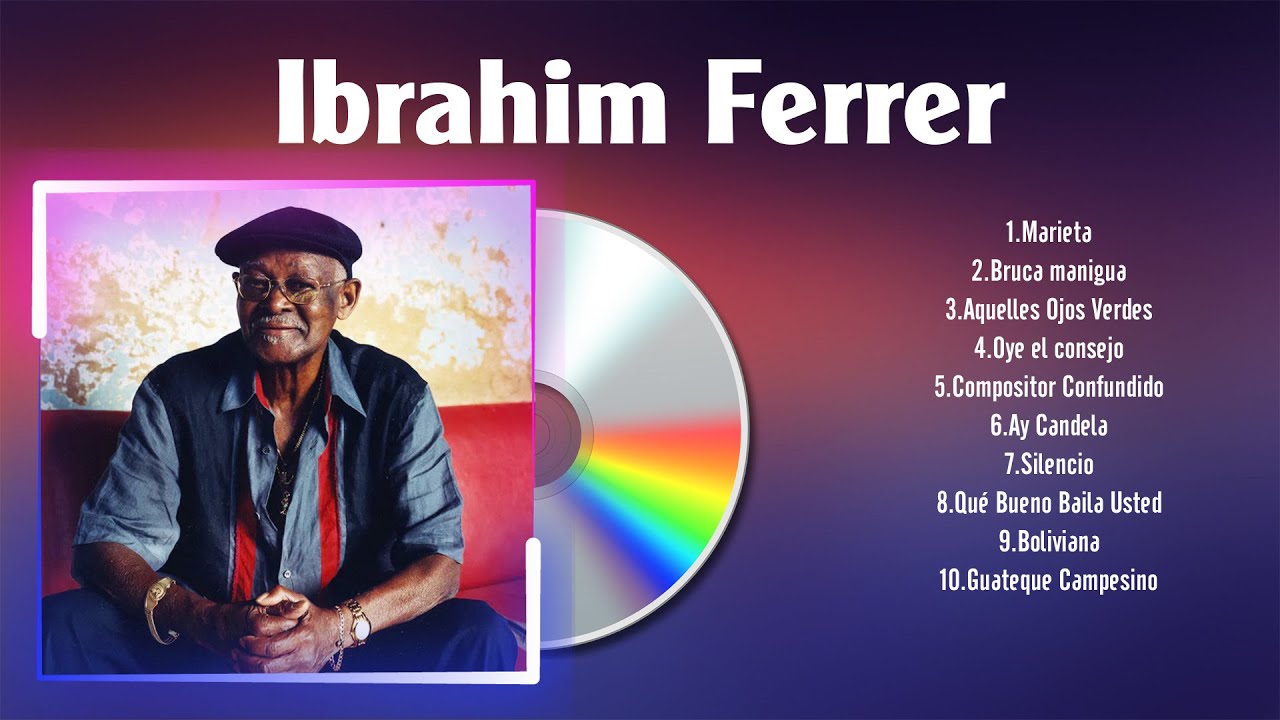 Ibrahim Ferrer Greatest Hits Full Album ~ Top Songs of the Ibrahim ...