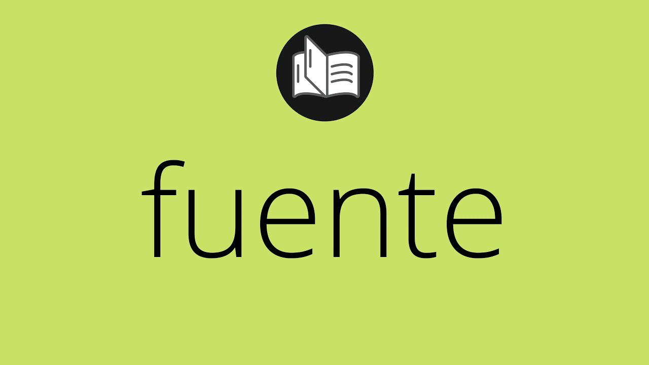 Que significa FUENTE • fuente SIGNIFICADO • fuente DEFINICIÓN • Que es ...