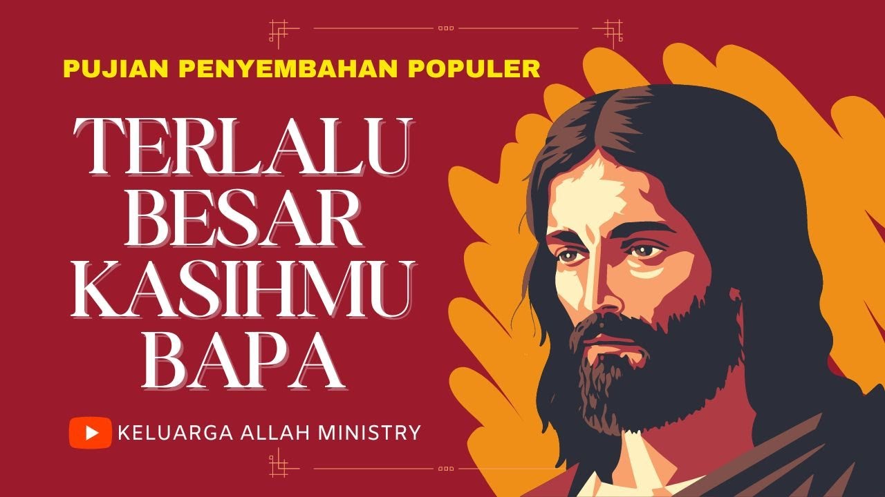 TERLALU BESAR KASIHMU BAPA - KELUARGA ALLAH MINISTRY - YouTube