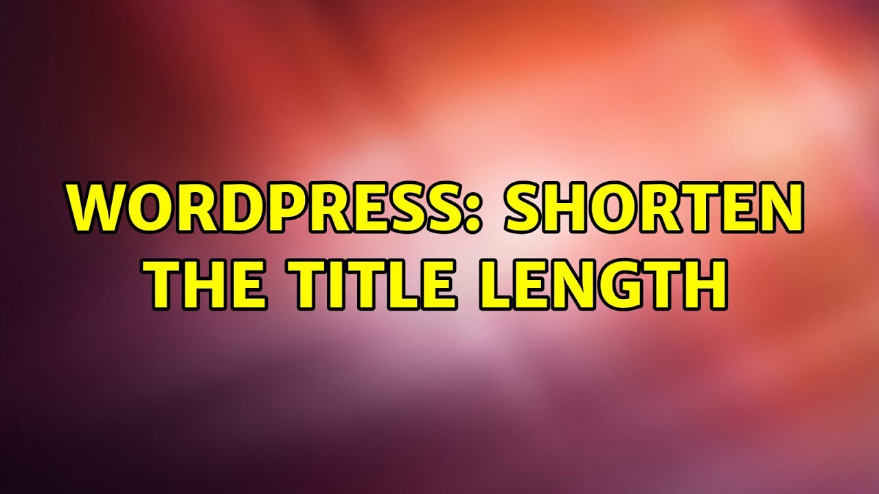 Wordpress: Shorten the title length (2 Solutions!!) - YouTube