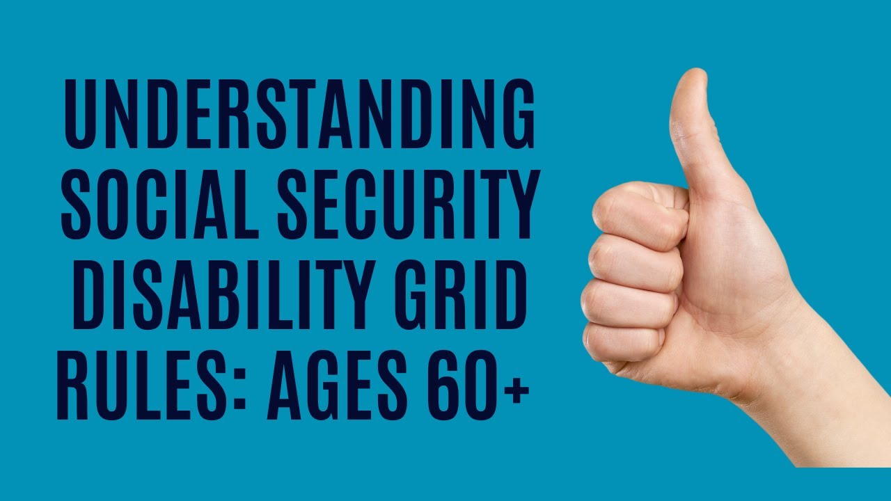 Understanding Social Security Disability Grid Rules: Ages 60 and Older ...