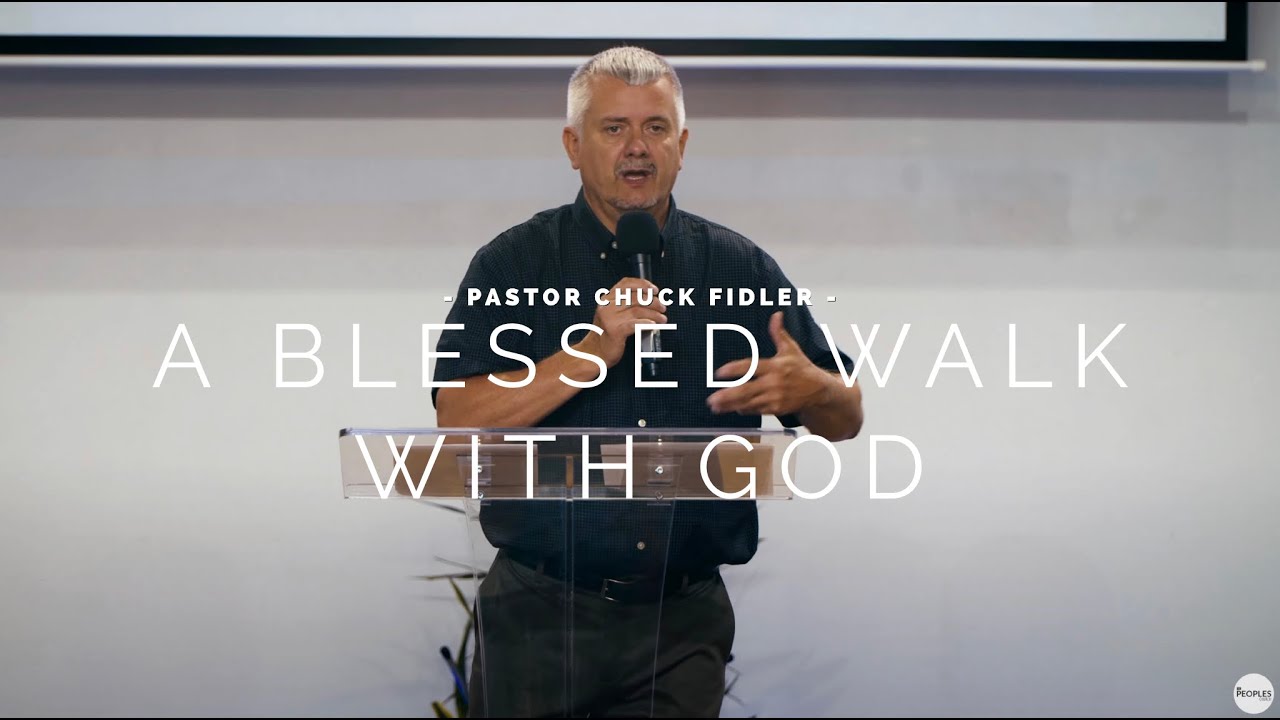 A Blessed Walk with God | Pastor Chuck Fidler - YouTube