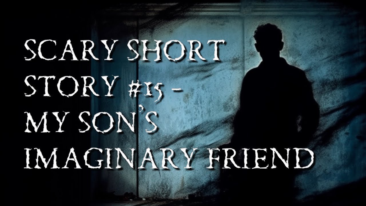 SCARY SHORT STORY #15 - MY SON'S IMAGINARY FRIEND - YouTube