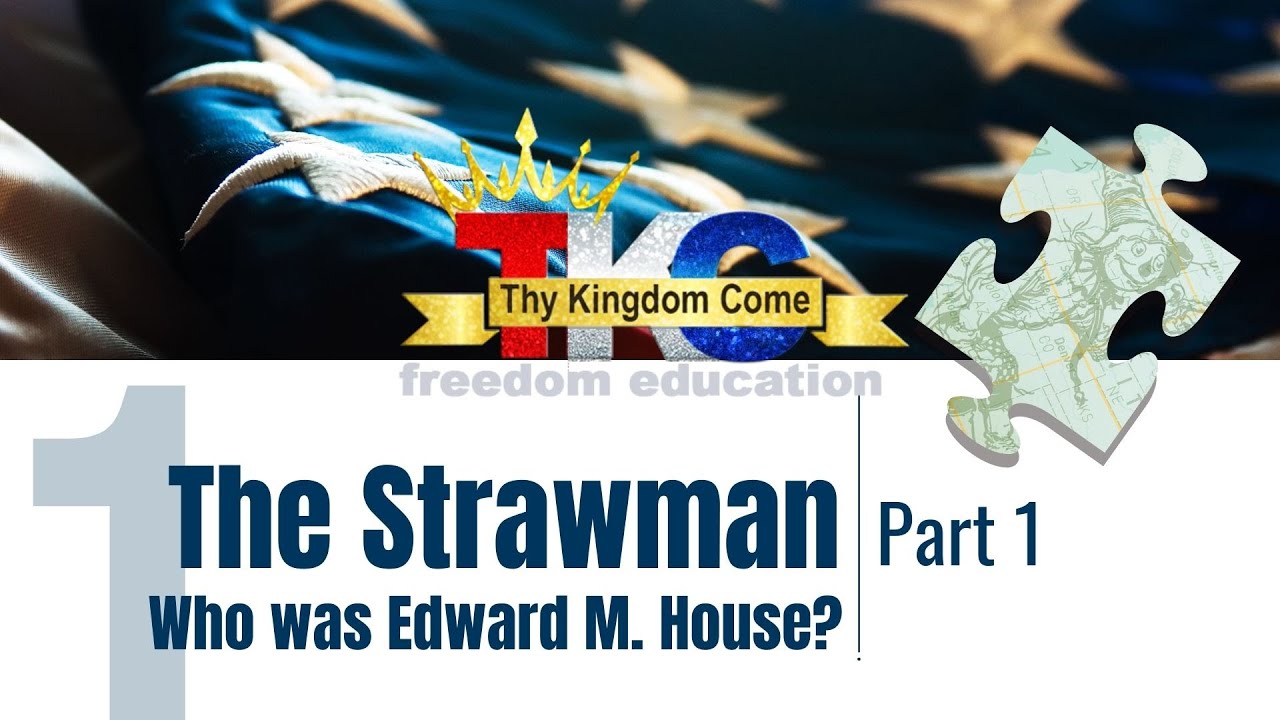 The Strawman: Part 1 Who was Edward Mandell House? - YouTube