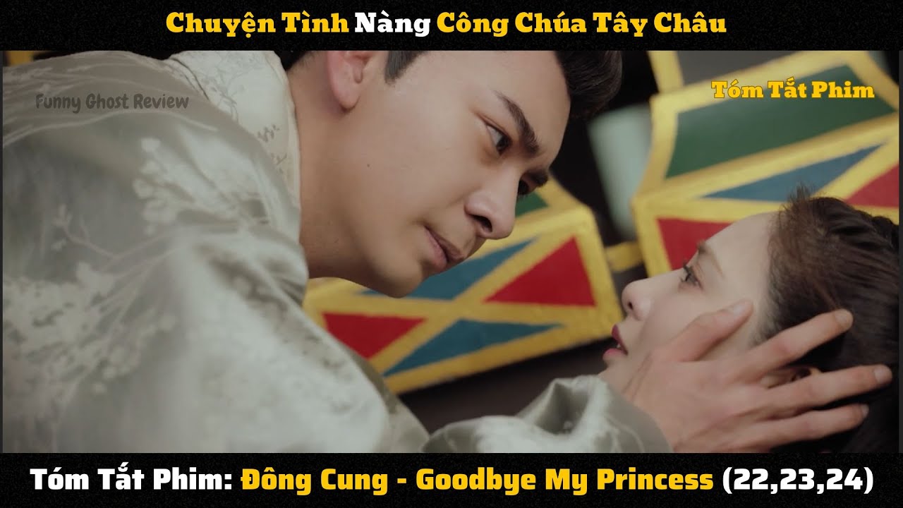 Review Phim: Đông Cung (22,23,24) | Review Goodbye My Princess 2019 ...