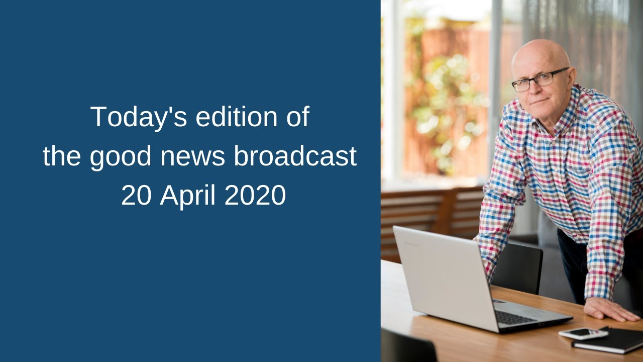 Today's edition of the good news broadcast 20 4 20 - YouTube