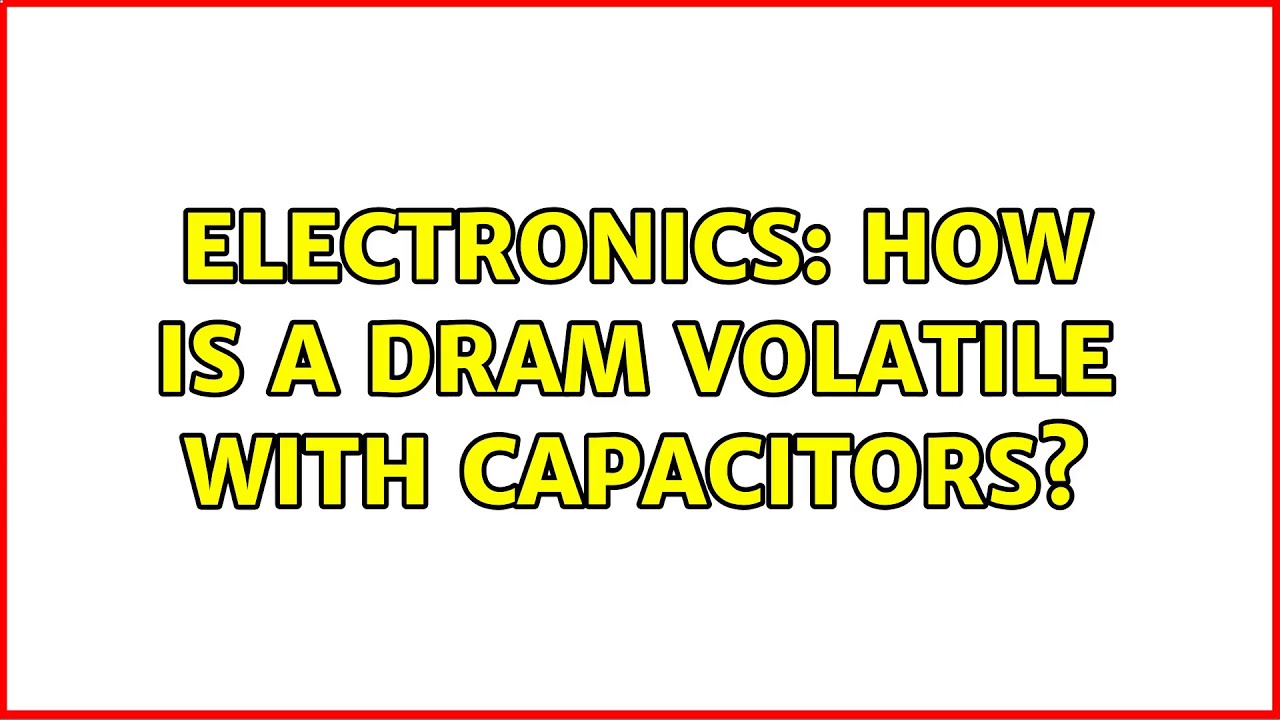 Electronics: How is a DRAM volatile with capacitors? - YouTube