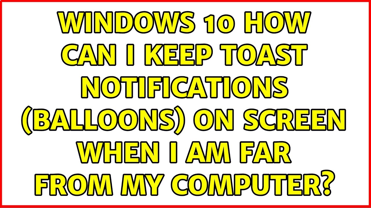 Windows 10: How can I keep toast notifications (balloons) on screen ...