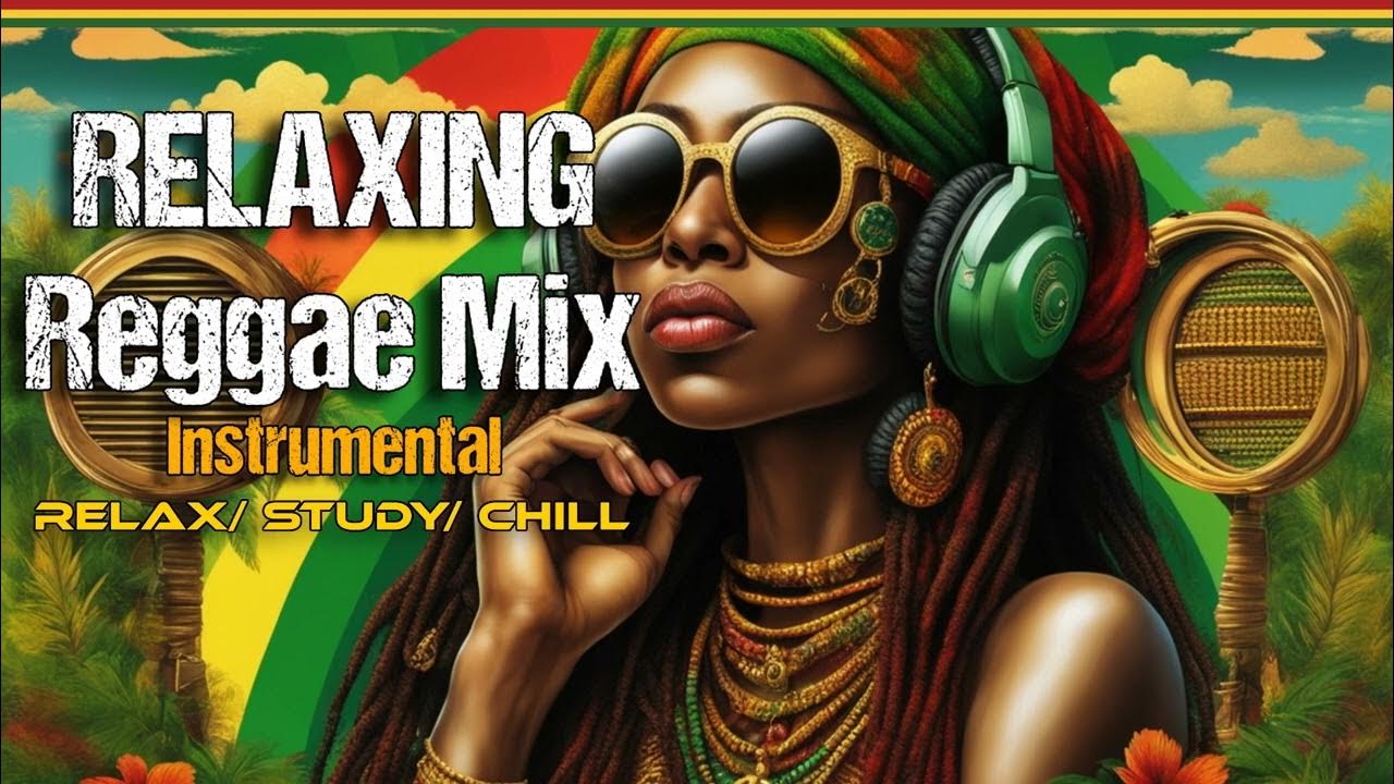 Relaxing Reggae Mix | Laid-back Mix | Relax/ Study/ Chill/ Instrumentals/ Reggae Music No Vocals ...