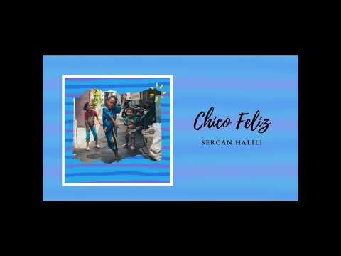 Chico Feliz - Sercan Halili