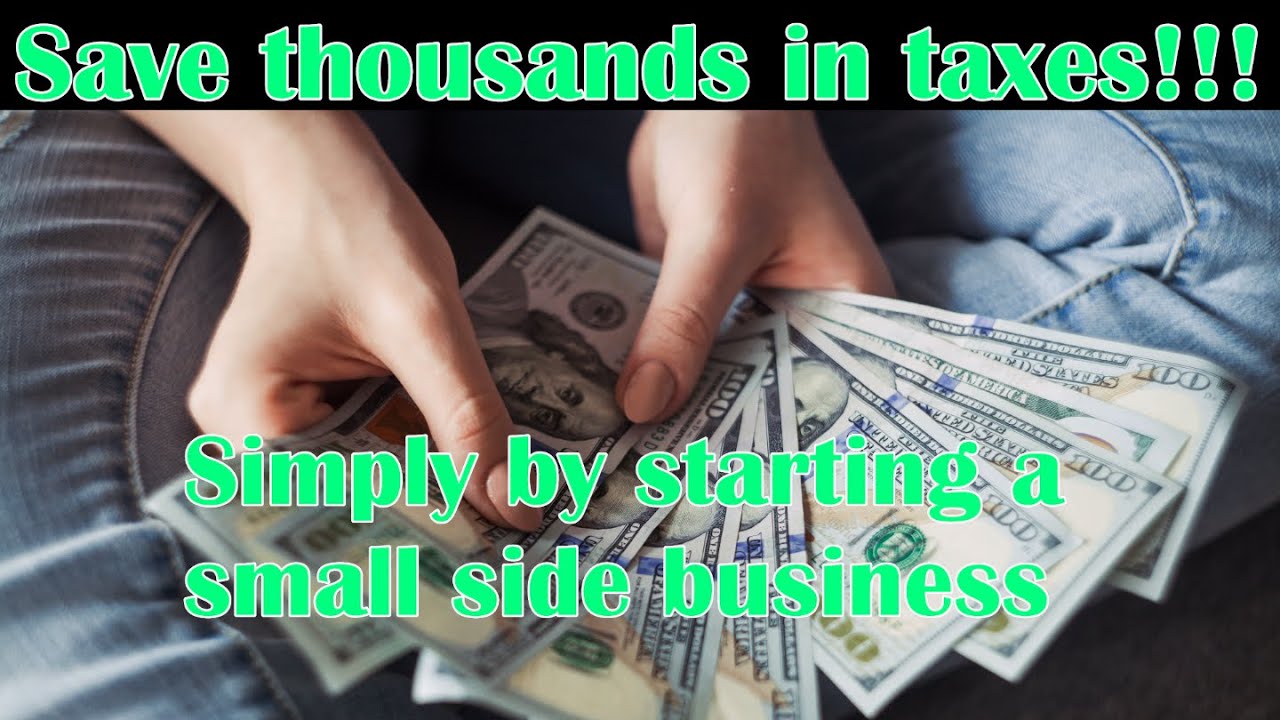 Save THOUSANDS in Taxes!!! Simply by Starting a Small Side Business ...