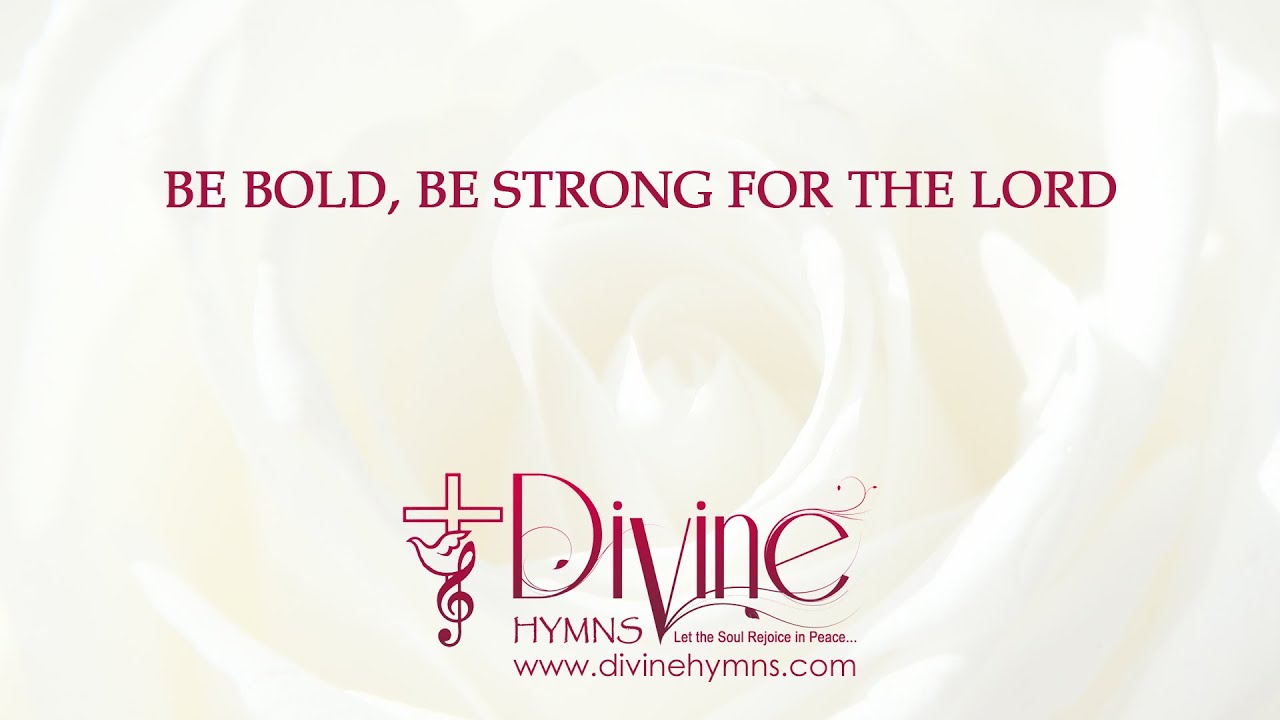 Be Bold, Be Strong For The Lord Song Lyrics | Divine Hymns - YouTube