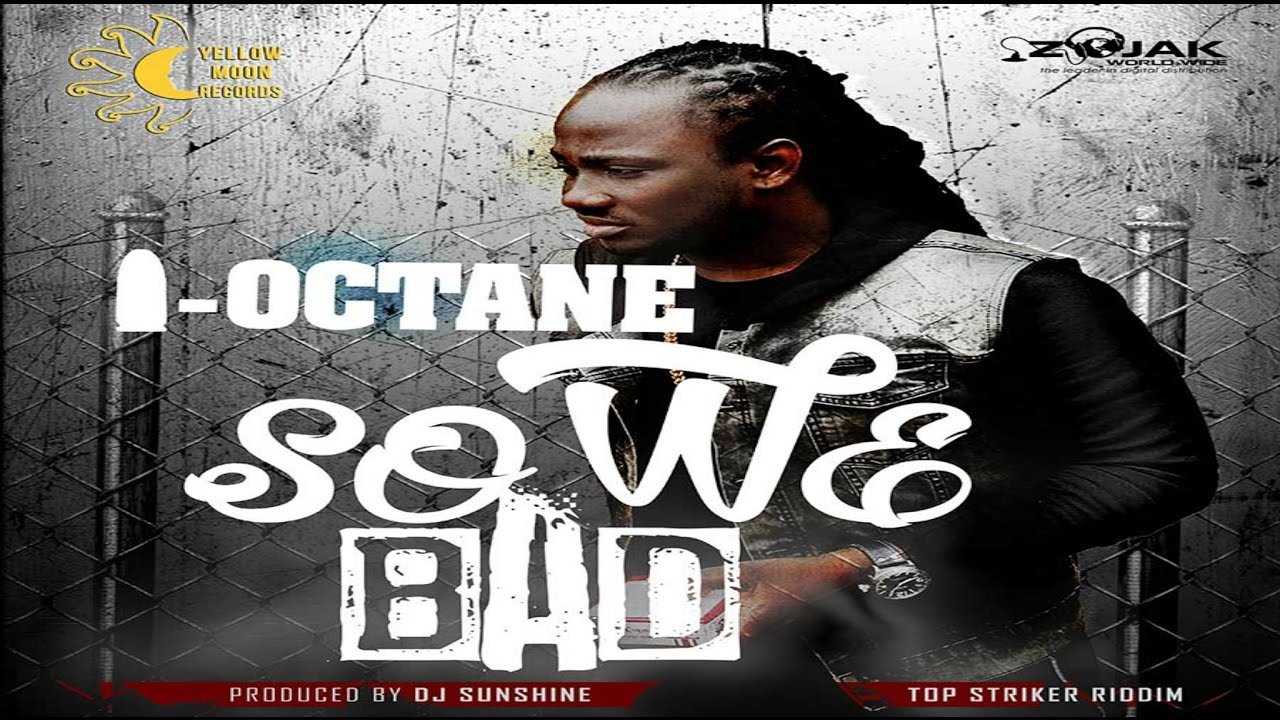 I-Octane - So We Bad (Top Striker Riddim) December 2016 - YouTube