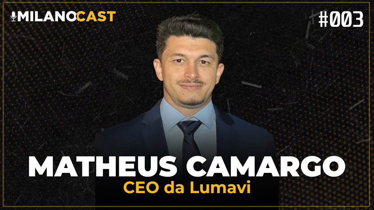 MATHEUS CAMARGO (CEO da LUMAVI) - MilanoCast #003 - YouTube