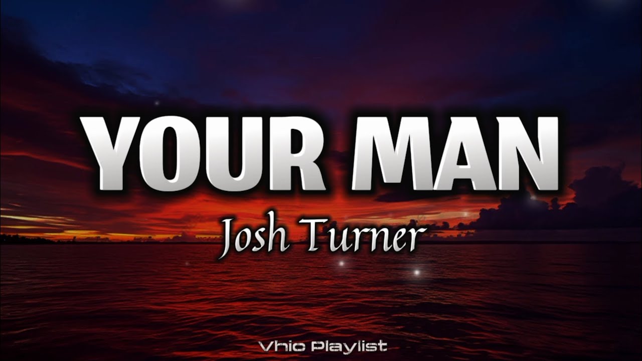 Your Man - Josh Turner (Lyrics) - YouTube