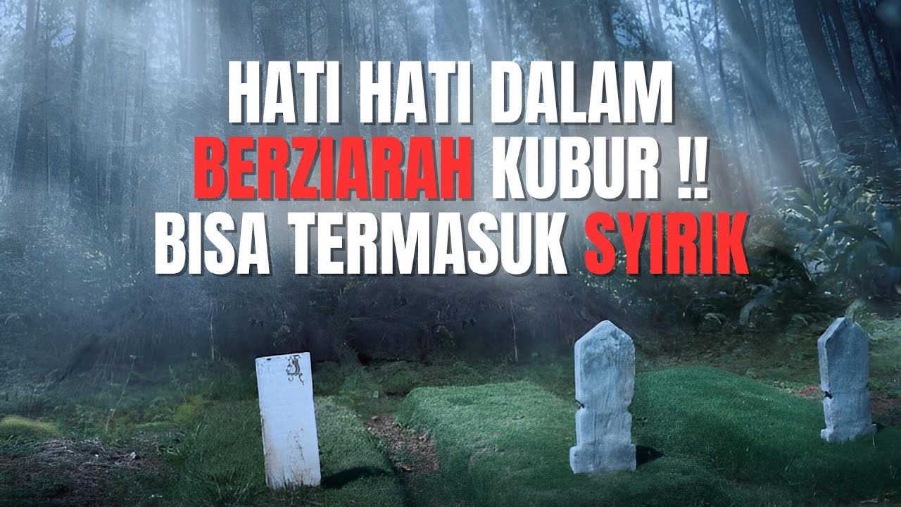 Ziarah Kubur Menurut Syariat Islam || Cara Menghindari Bidah dan Syirik ...