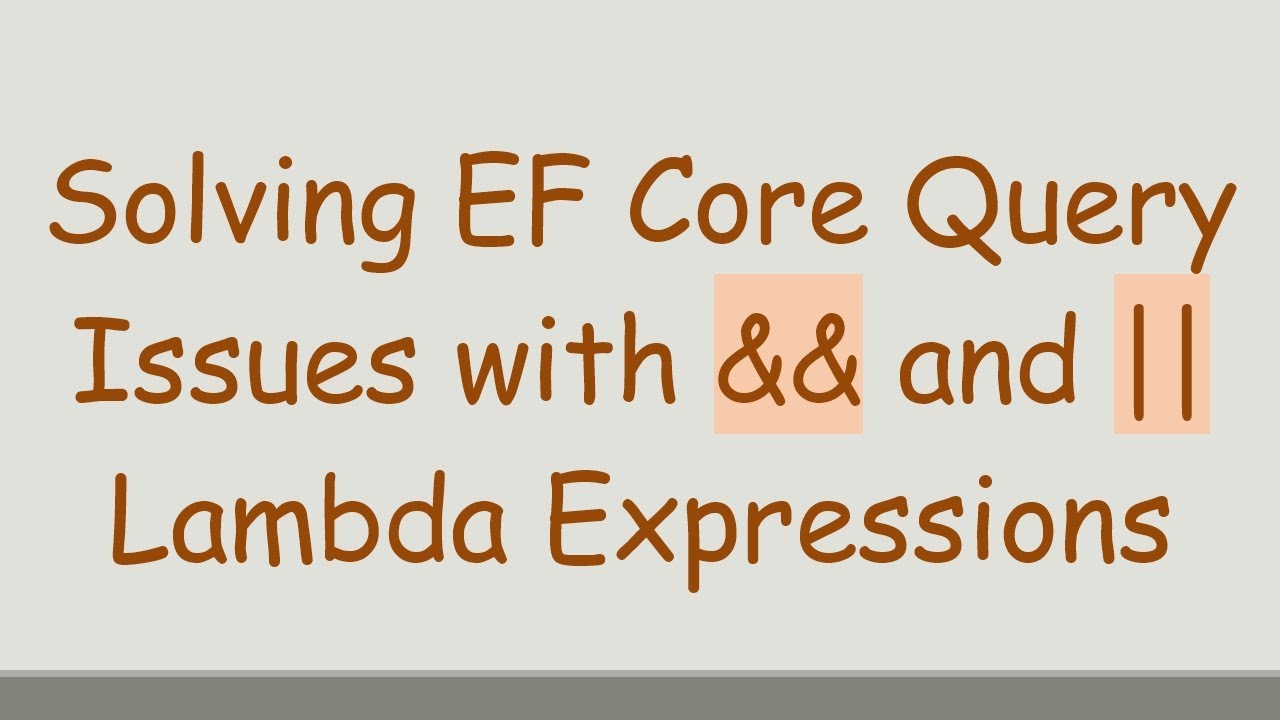 Solving EF Core Query Issues with && and || Lambda Expressions - YouTube