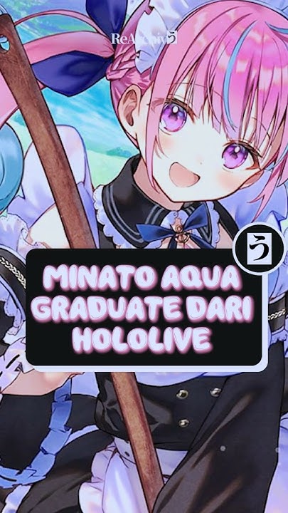 Vtuber Minato Aqua Graduate Dari Hololive! #minatoaqua #vtuber #shorts - YouTube