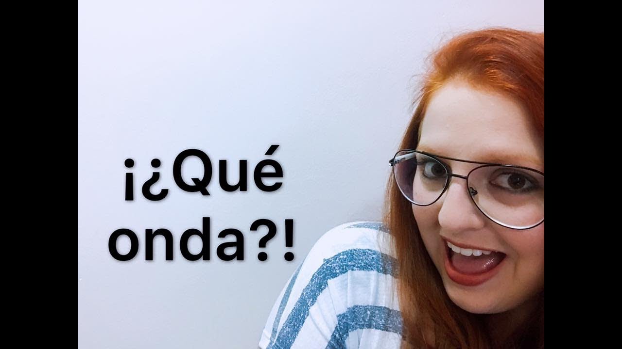 QUÉ ONDA?! (significados) - ESPANHOL PARA BRASILEIROS - YouTube