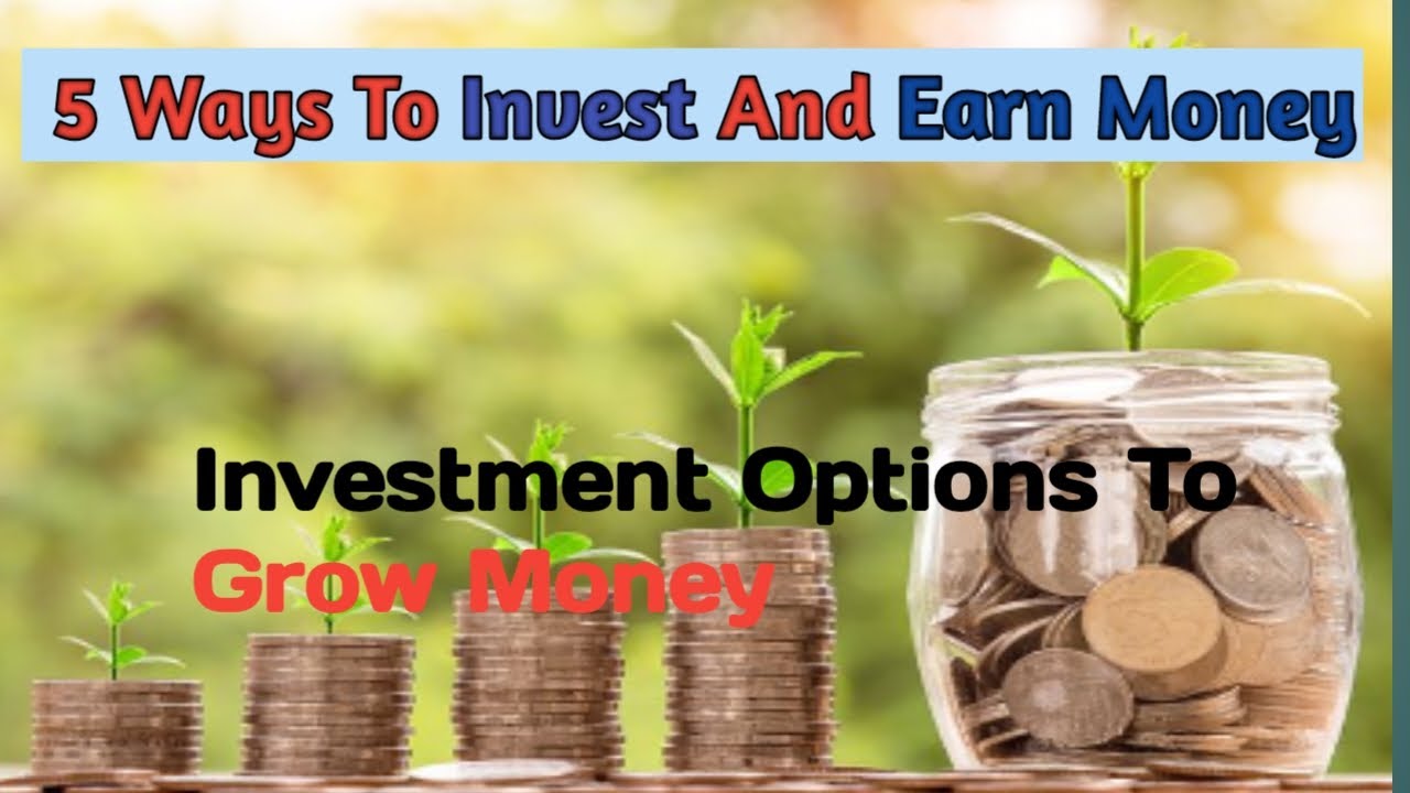 5 Best Ways To Invest And Earn Money | Investing Options To Earn Money ...