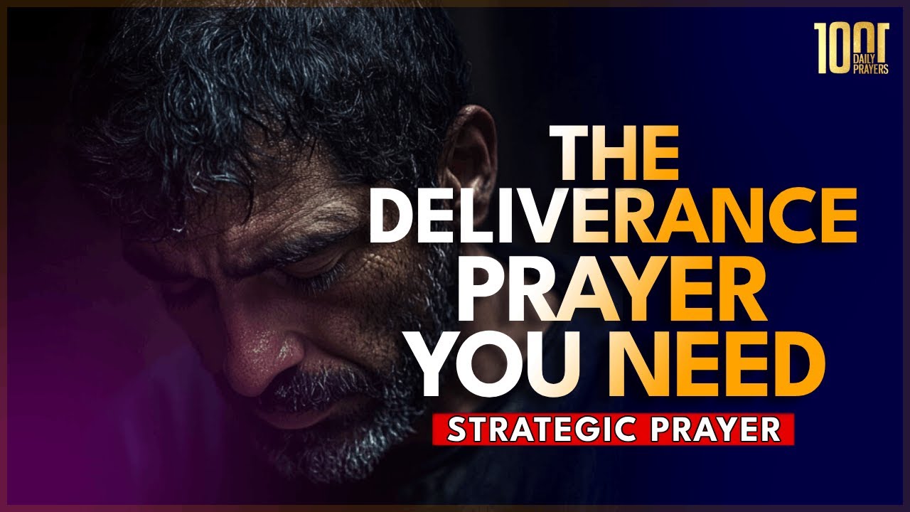 The Deliverance Prayer That You Need | Powerful Deliverance From ...
