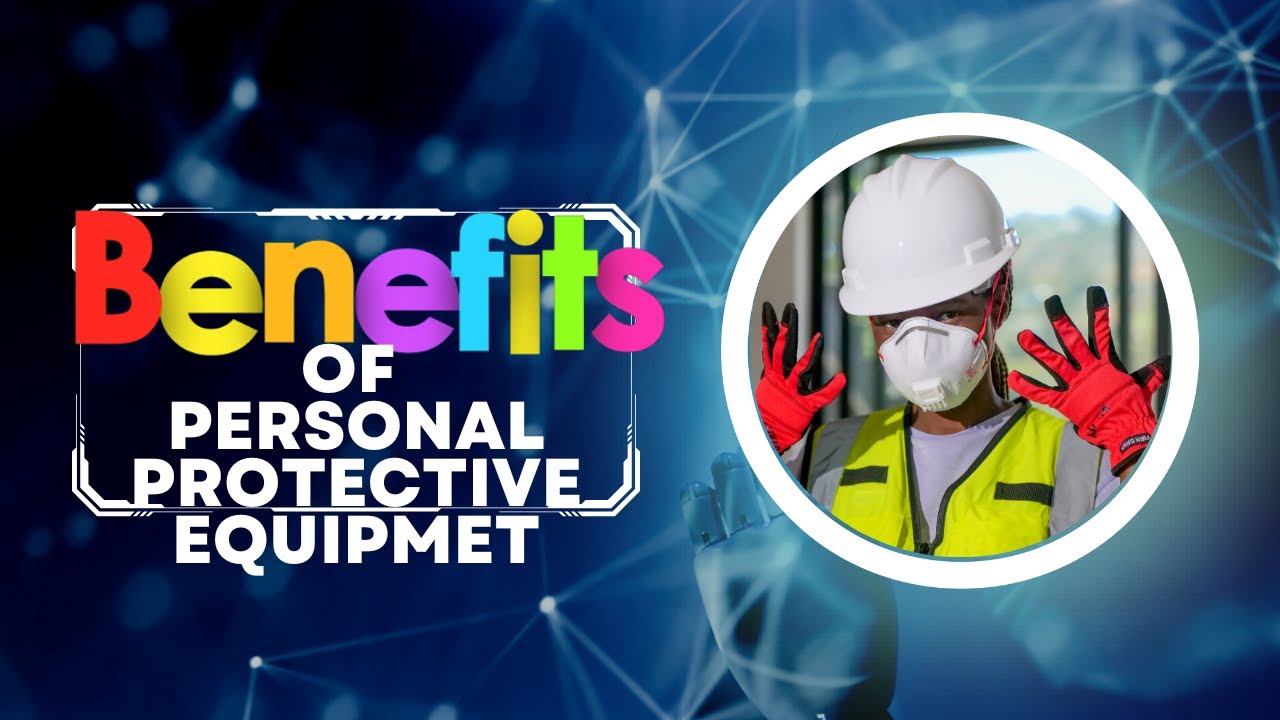 Benefits of personal Protective equipment - YouTube