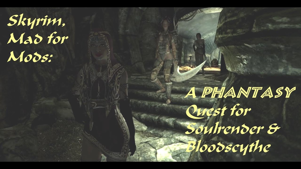Skyrim, Mad for Mods: A Phantasy Quest for Soulrender and Bloodscythe ...