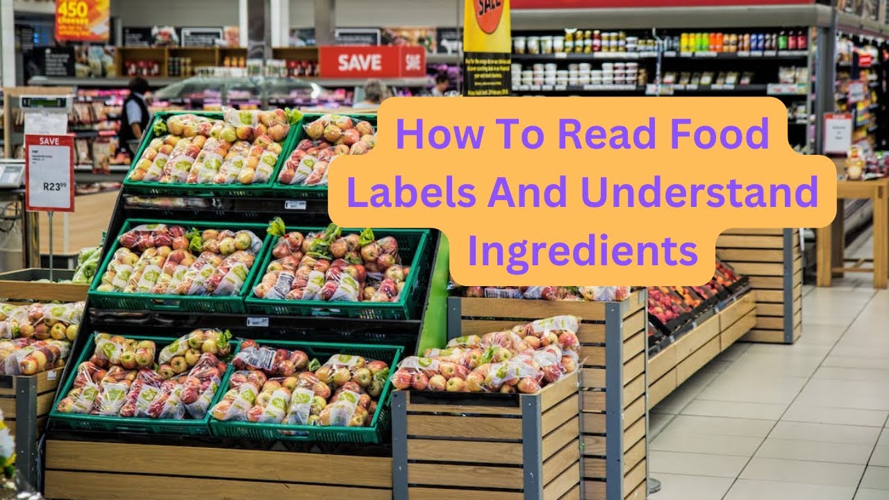 How To Read Food Labels And Understand Ingredients - YouTube