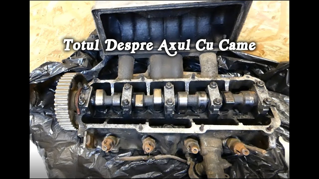 Totul despre axul cu came! Ce este cum functioneaza ce se poate strica ...