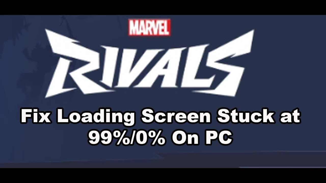 Fix Marvel Rivals Loading Screen Stuck at 99%/0% On PC - YouTube