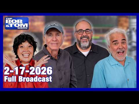 The BOB AND TOM SHOW FEBRUARY 17, 2026