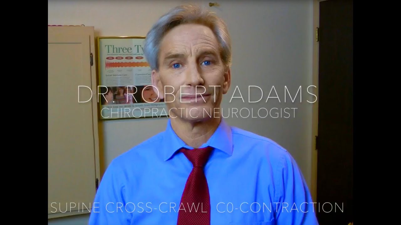 Dr Robert Adams Chiropractic Neurologist Supine Cross Crawl Co ...