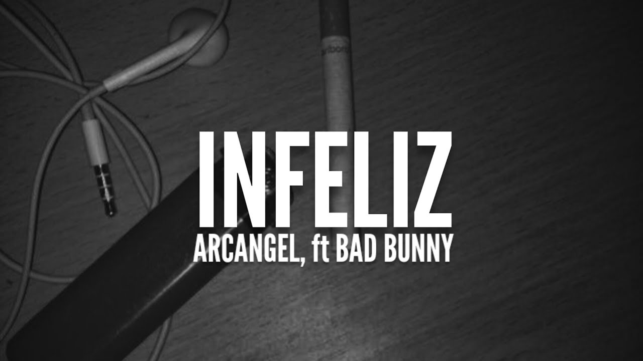 Arcangel, ft Bad Bunny - Infeliz - (Letra/Lyrics) - YouTube