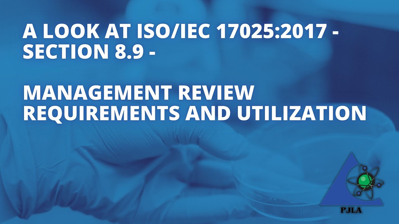 A Look at ISO/IEC 17025:2017 - Section 8.9 Management Review ...