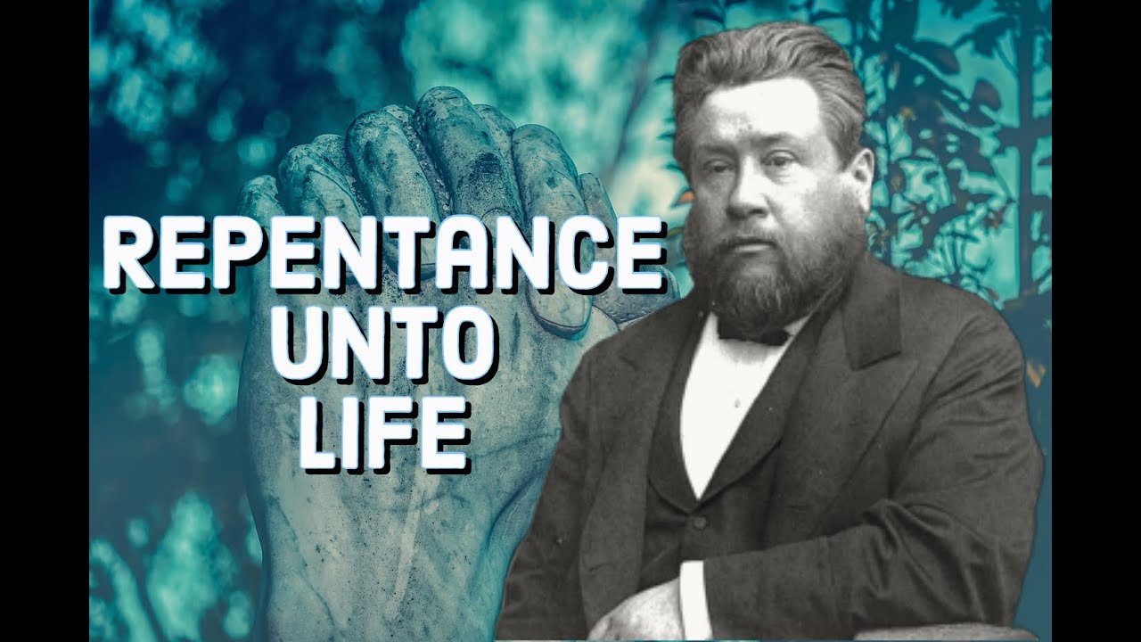Repentance Unto Life - Charles Spurgeon Sermon (C.H. Spurgeon ...