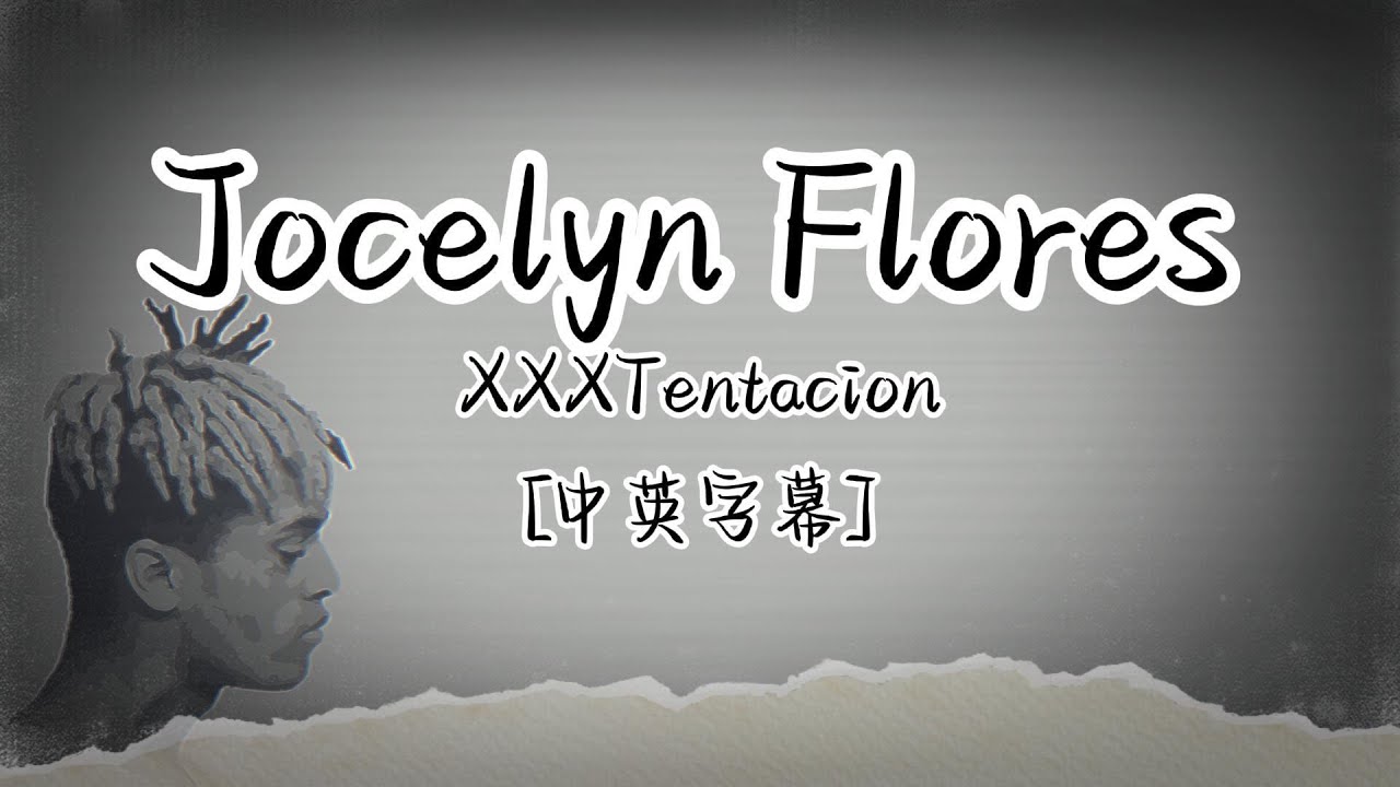 XXXTENTACION - Jocelyn Flores[中英字幕] - YouTube