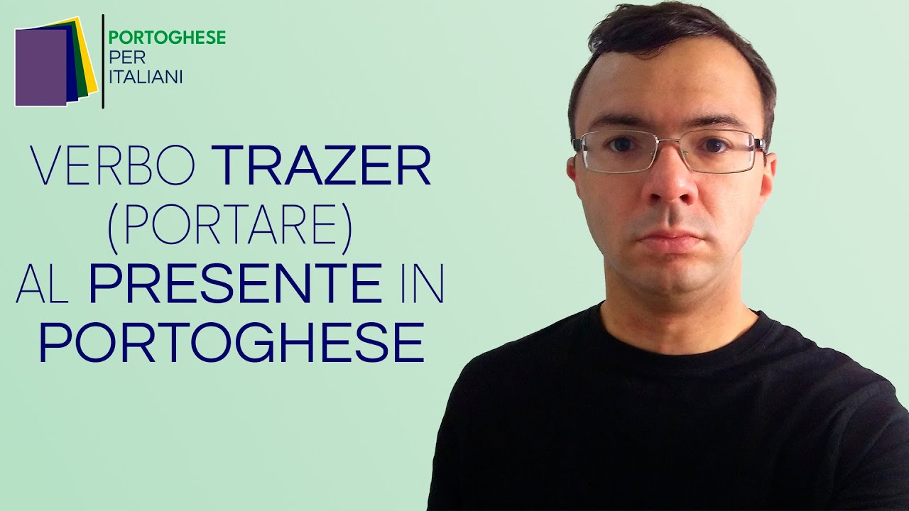 Verbo TRAZER (Portare) coniugato al PRESENTE in PORTOGHESE | Portoghese ...