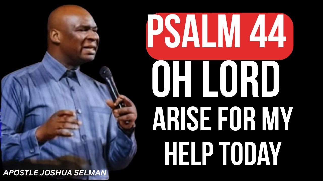 “PSALM 44: OH LORD, ARISE FOR MY HELP & REDEEM ME — JOSHUA SELMAN ...