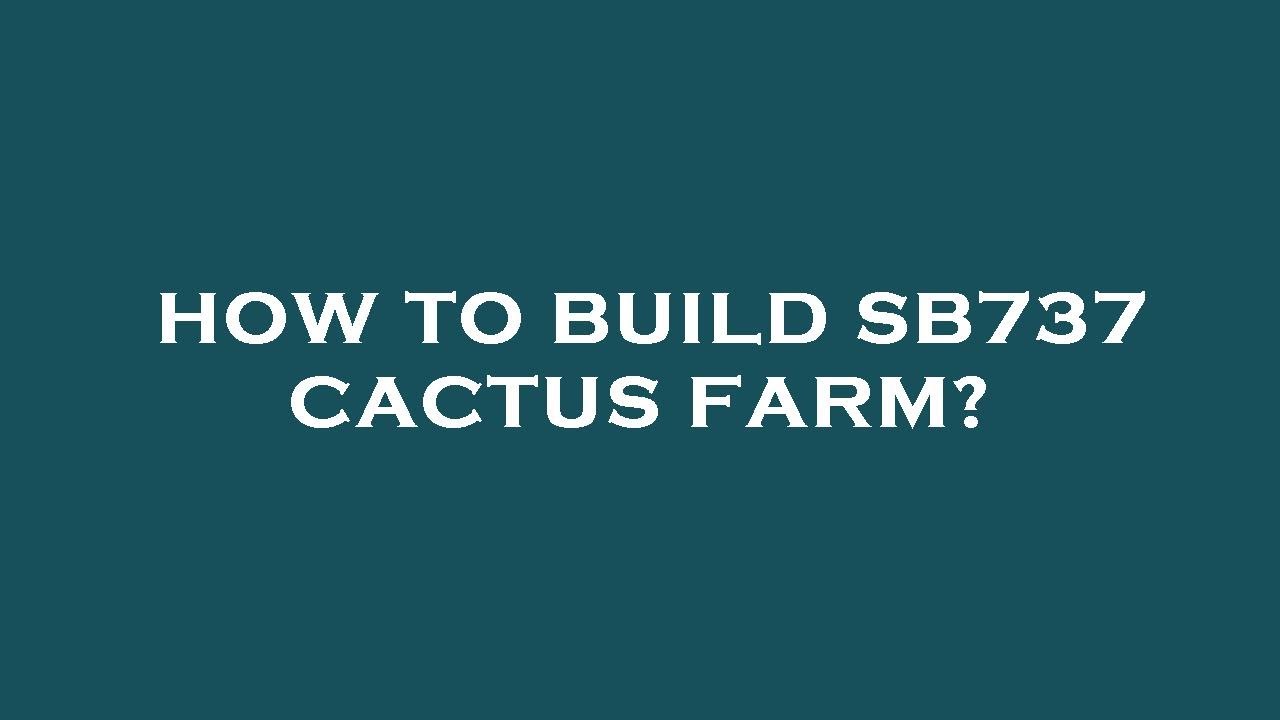 How to build sb737 cactus farm? - YouTube