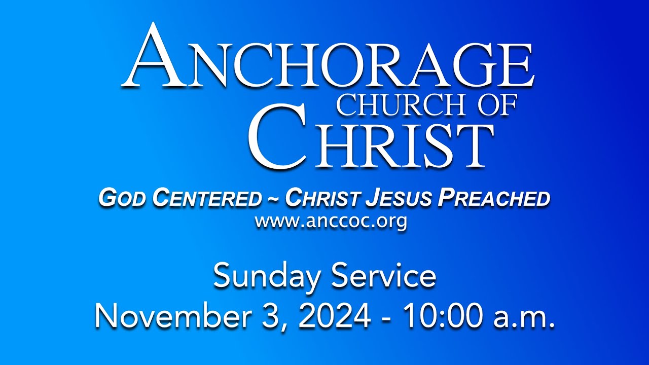 Anchorage Church of Christ - Sunday Service November 3, 2024 10 a.m ...