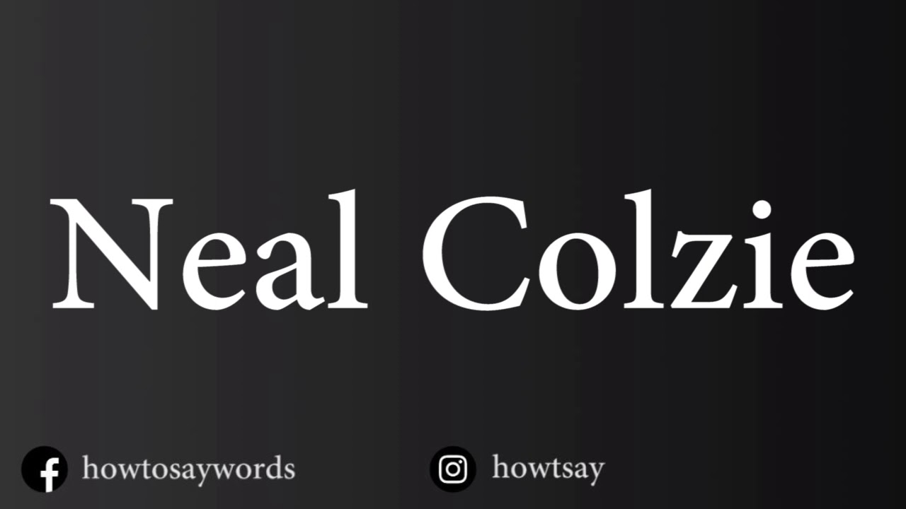How To Pronounce Neal Colzie - YouTube