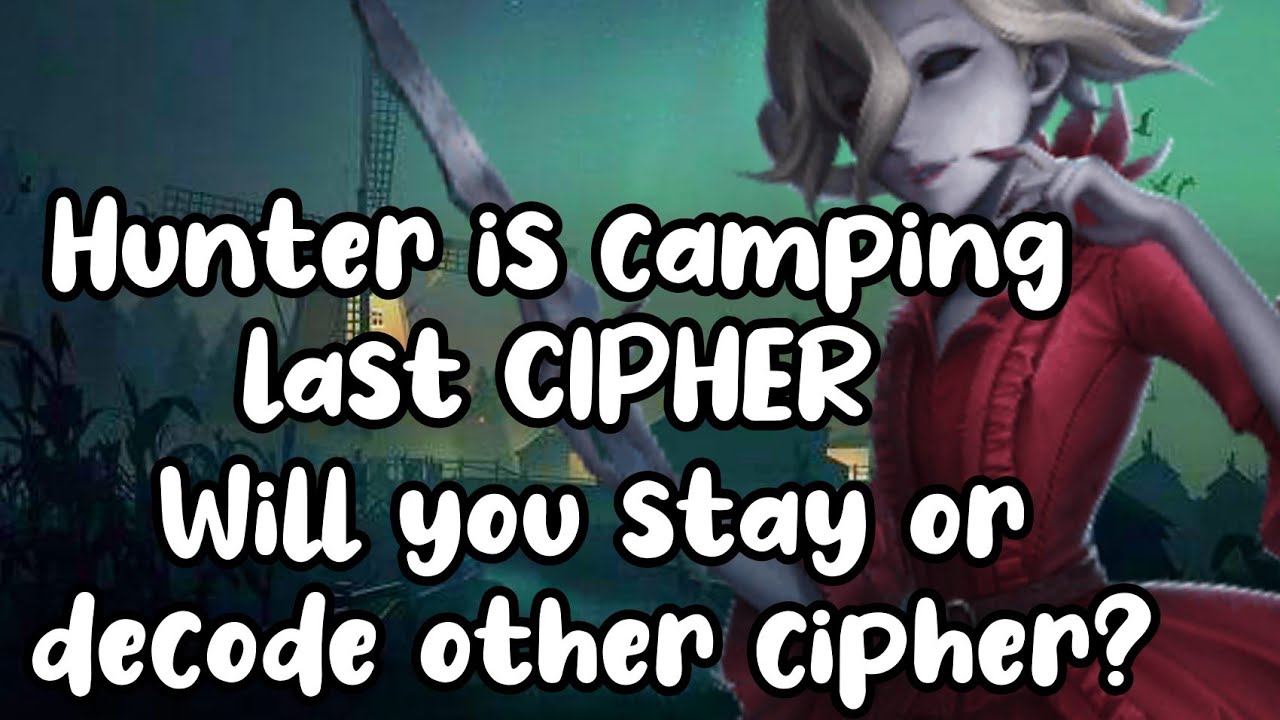 Hunter is camping LAST CIPHER will you stay or find other cipher? Identity V Tips with ...
